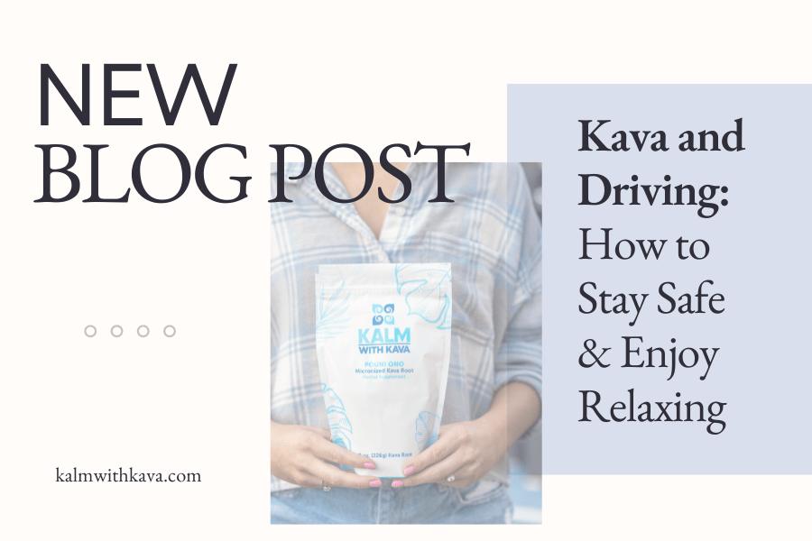 Kava and Driving: How to Stay Safe & Enjoy Relaxing - Kalm with Kava